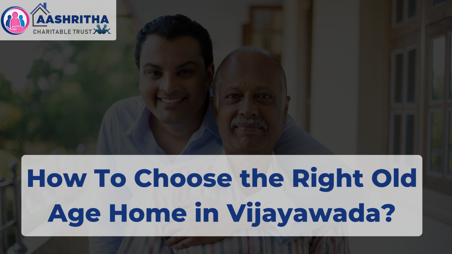 How to choose the right old age home in Vijayawada - Aashritha ...
